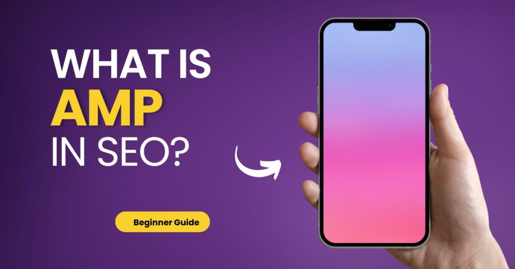 What is AMP in SEO? A Beginner’s Guide to Accelerated Mobile Pages